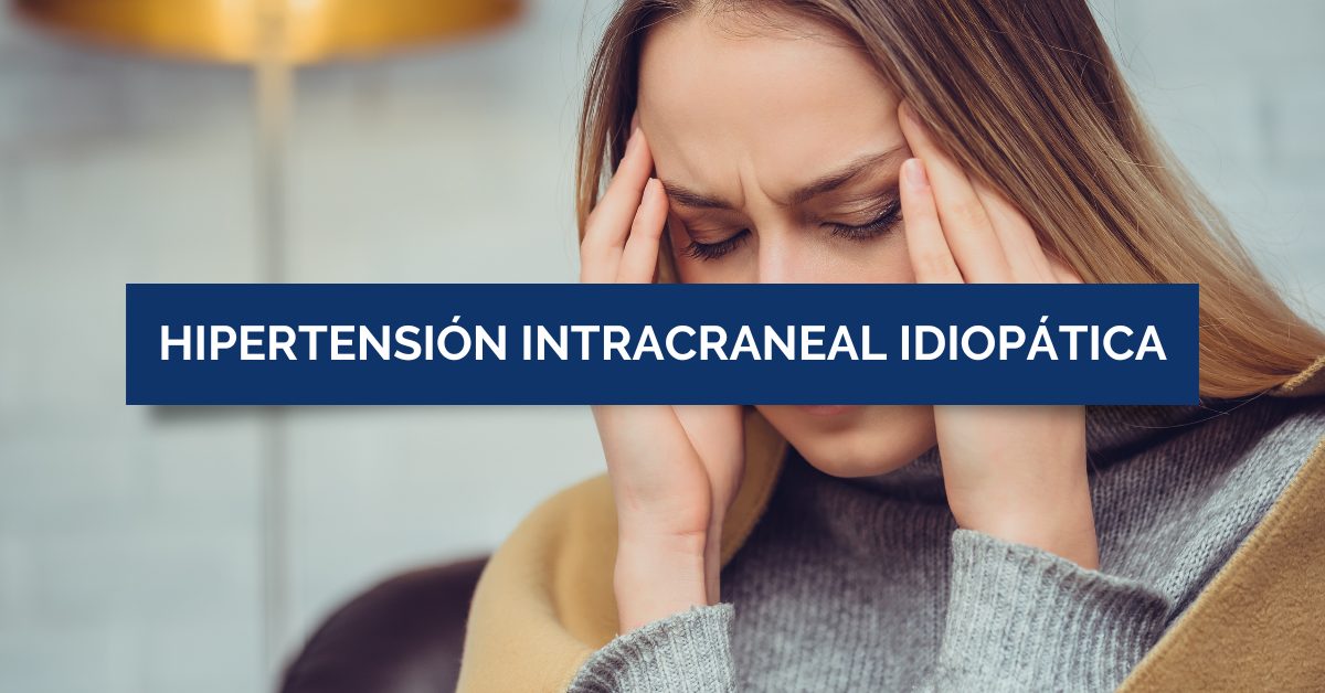 Vivir con Hipertensión Intracraneal Idiopática - Dr Ricardo Gil